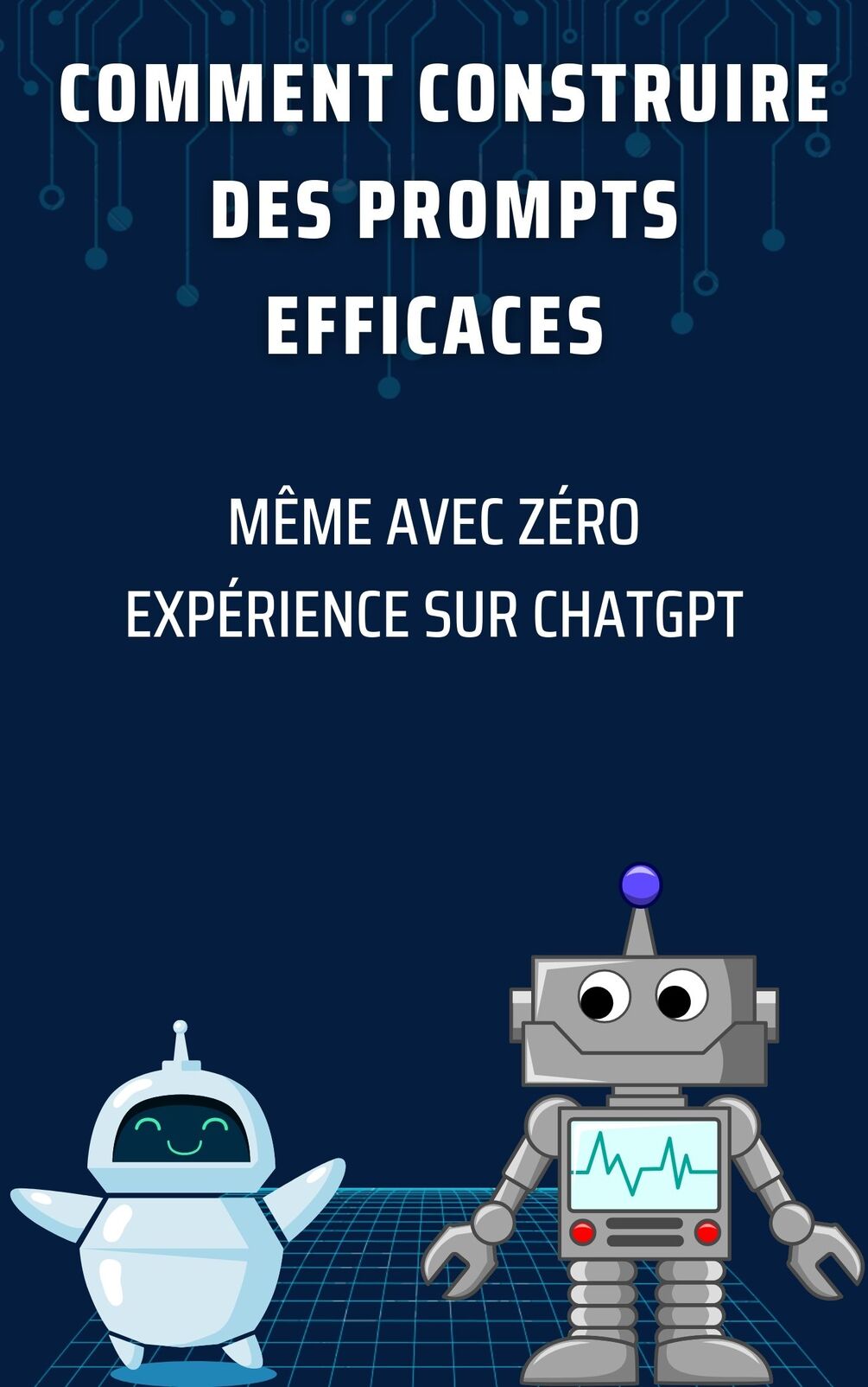 comment construire des prompts efficaces, même avec zéro expérience sur Chatgpt