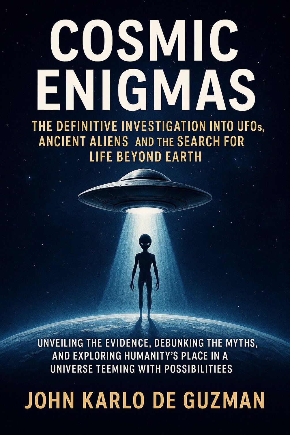 Cosmic Enigmas: The Definitive Investigation into UFOs, Ancient Aliens ...