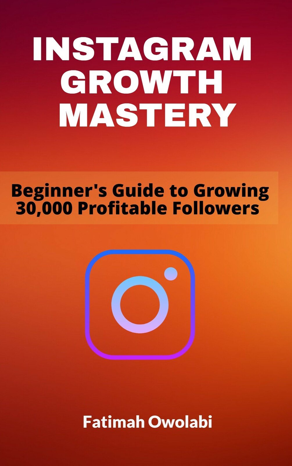 Instagram Growth Mastery - Beginner's Guide to Growing 30,000 ...