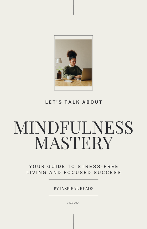 Mindfulness Mastery: Your Guide to Stress-Free Living and Focused Success