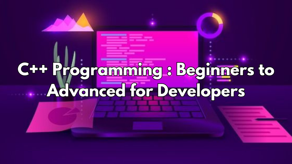 C++ Programming for Beginners and Advanced: Hands-On Fundamentals ...