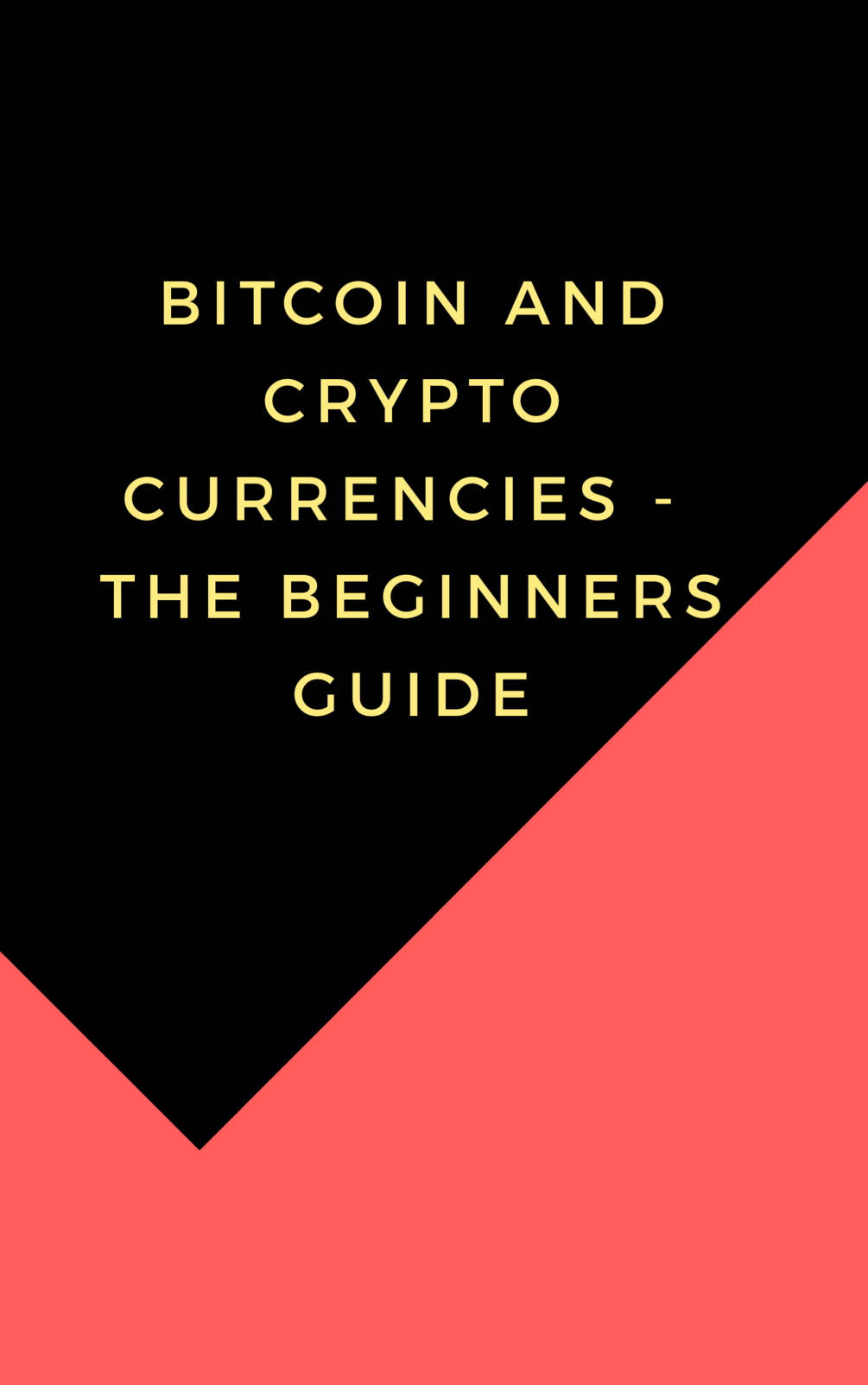 Bitcoin and Crypto Currencies - The Beginners Guide