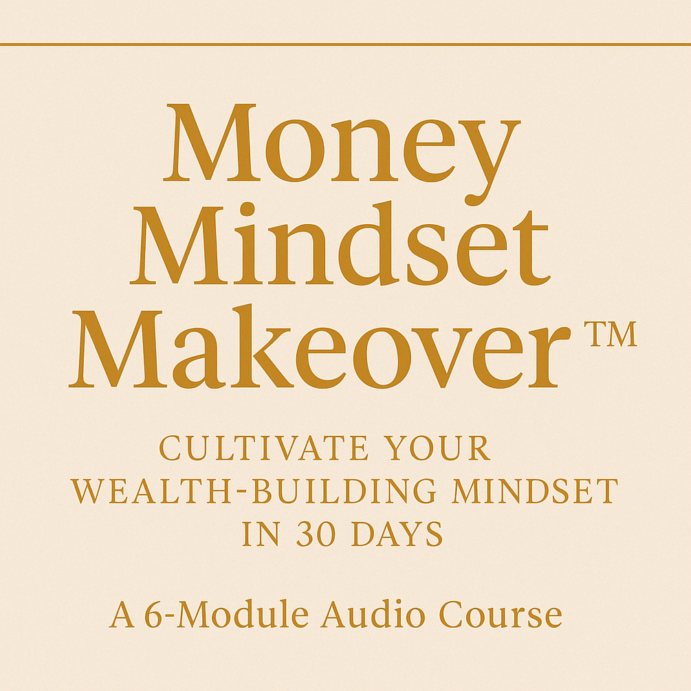 Money Mindset Makeover™: Break Scarcity & Attract Wealth in 21 Days