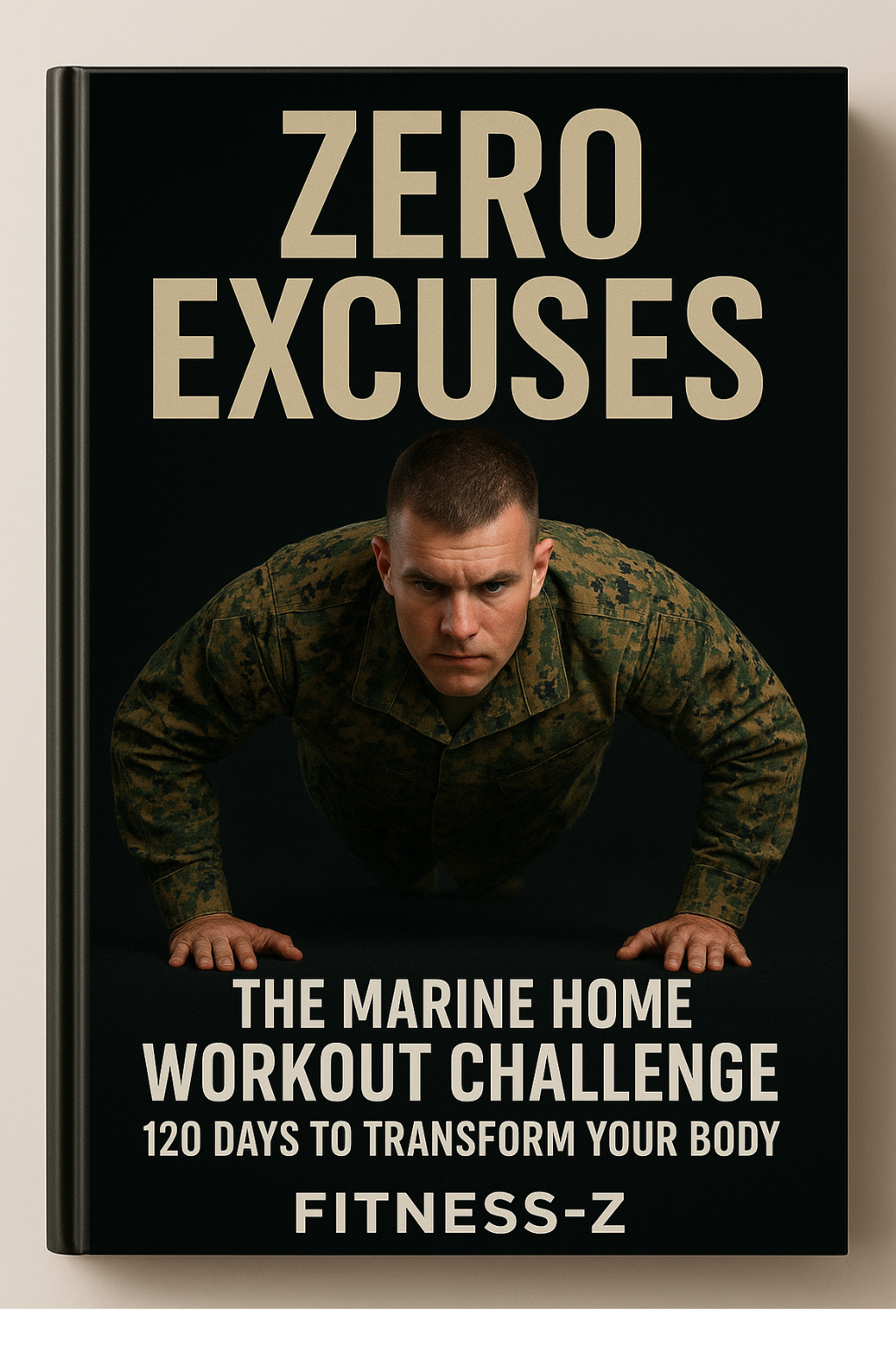Zero Excuses: The Marine Home Workout Challenge – 120 Days to Transform ...
