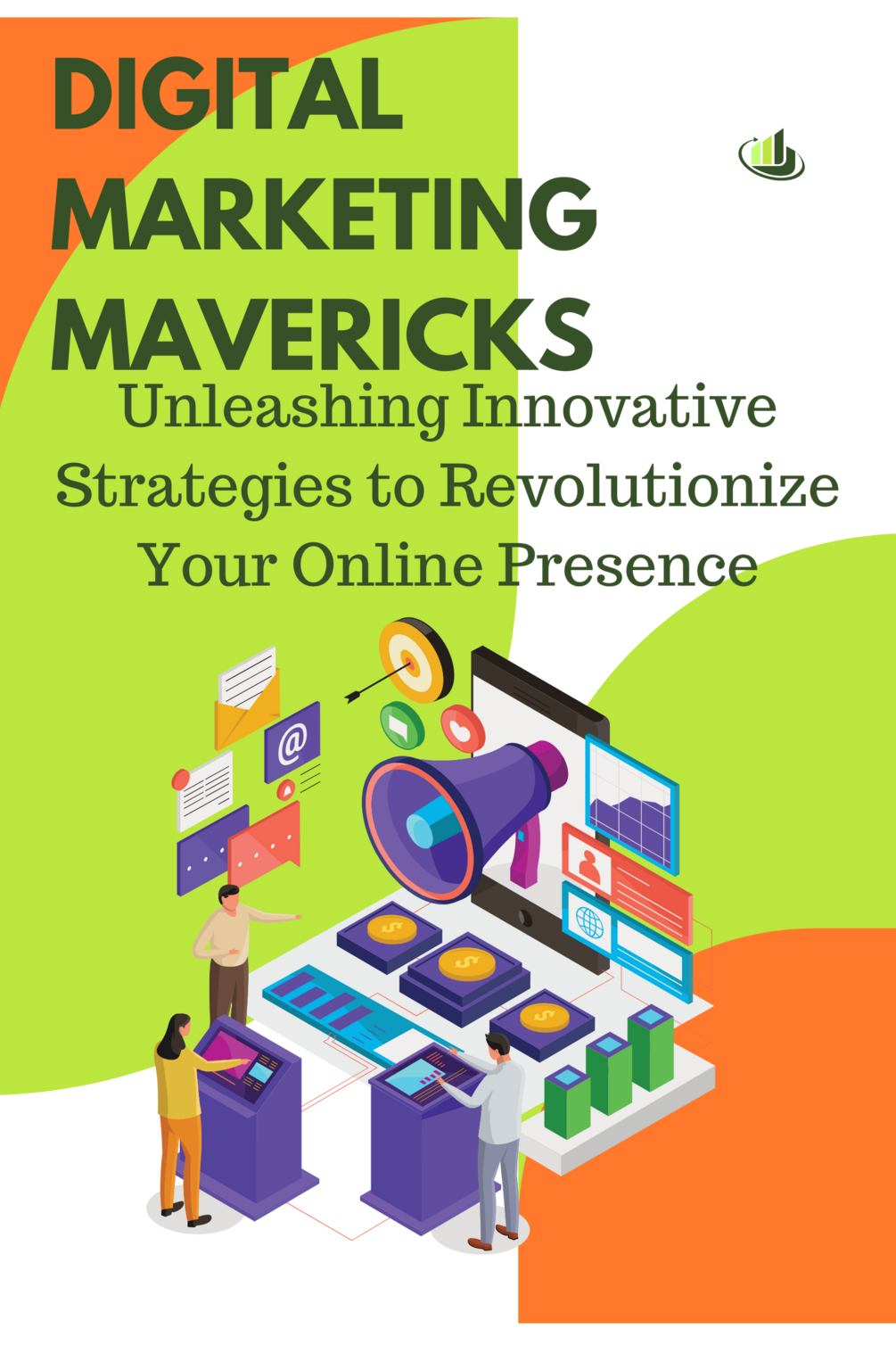 Digital Marketing Mavericks: Unleashing Innovative Strategies to Revolutionize Your Online Presence
