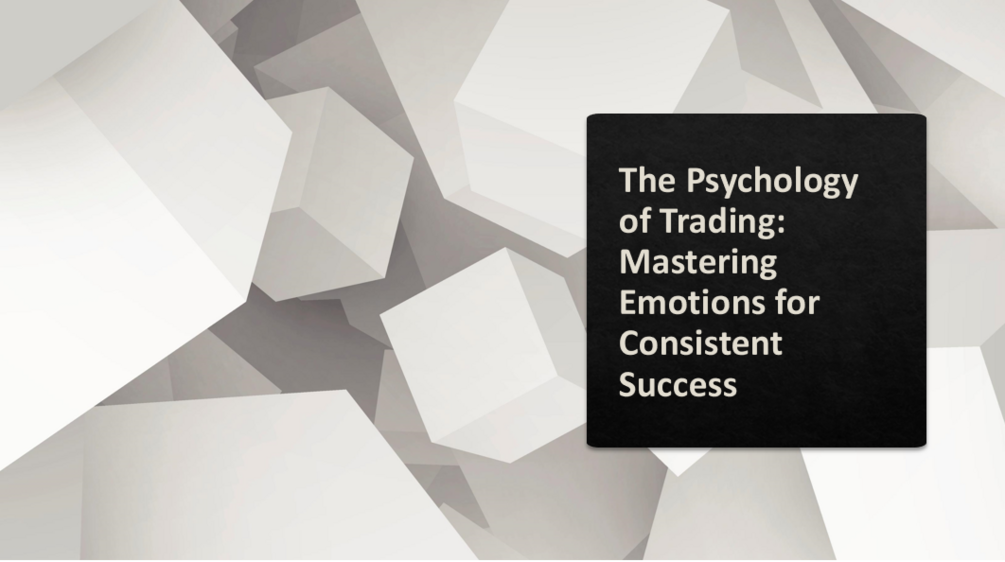 The Psychology of Trading: Mastering Emotions for Consistent Success