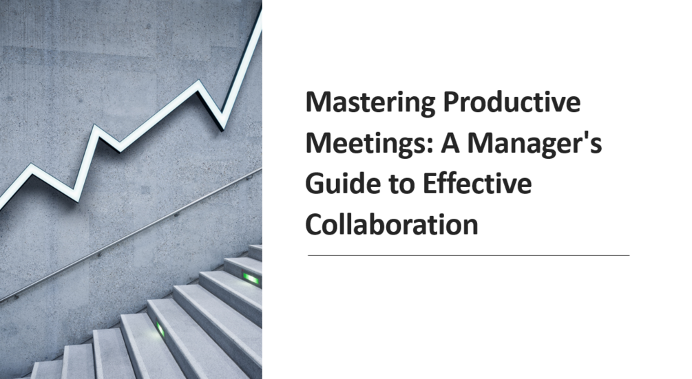 Mastering Productive Meetings: A Manager's Guide to Effective Collaboration