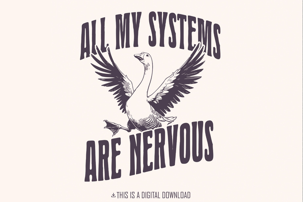 All Of My Systems Are Nervous PNG, Funny Anxiety Humor, Silly Goose PNG ...