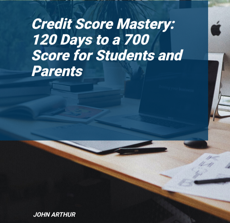 Credit Score Mastery 120 Days to a 700 Score for Student and Parents