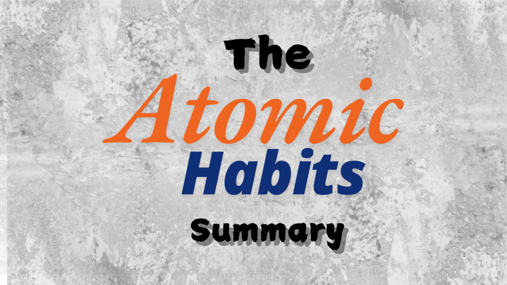 The Atomic Habits Summary: Mastering Tiny Changes for Massive Results