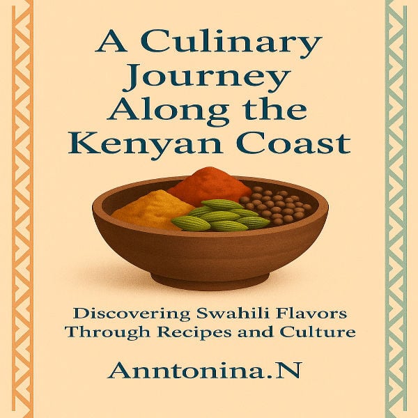 A CULINARY JOURNEY ALONG THE KENYAN COAST