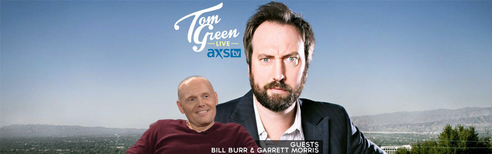 Tom Green Live - Special Guest Bill Burr & Garrett Morris