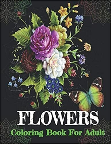 FLOWERS Coloring Book For Adult: Stress Relieving Flower Designs ...