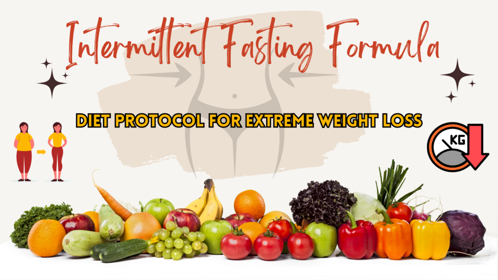 Intermittent Fasting Formula: Diet Protocol For Extreme Weight Loss