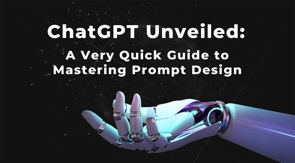 ChatGPT Unveiled: A Very Quick Guide to Mastering Prompt Design