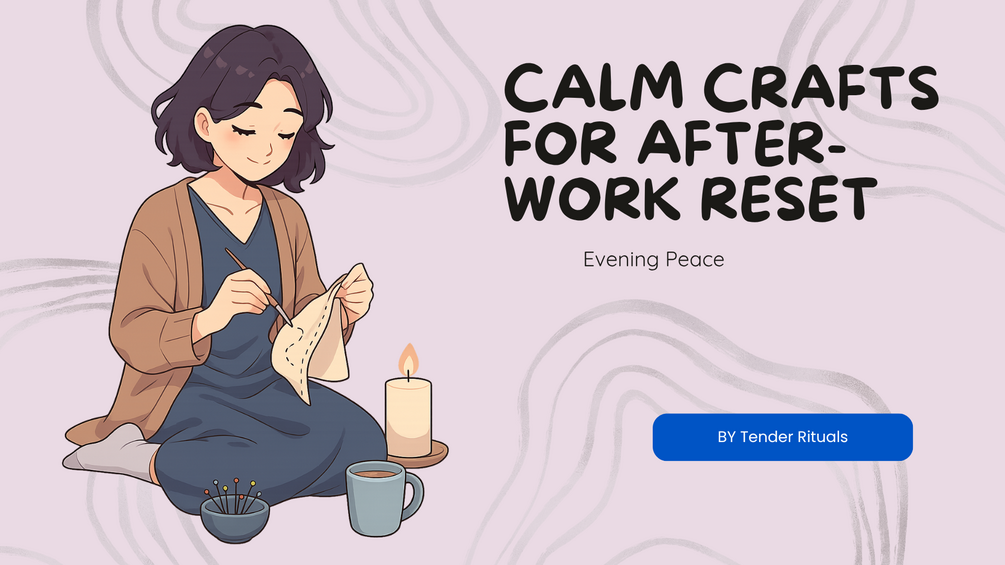 Evening Peace: Calm Crafts for After-Work Reset