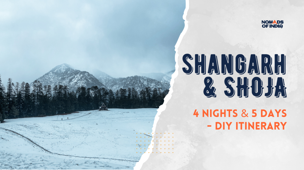 Shangarh & Shoja Itinerary