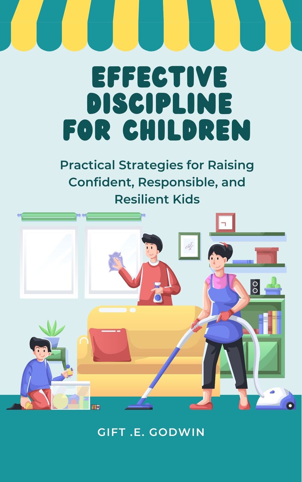 EFFECTIVE DISCIPLINE FOR CHILDREN : Practical Strategies for Raising ...