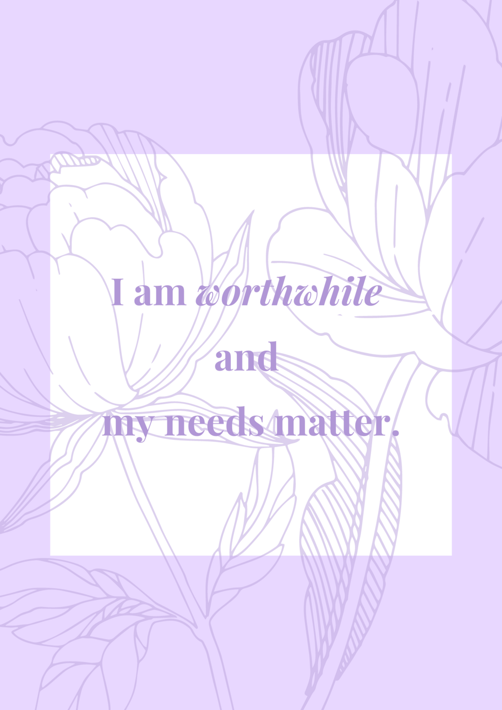 Affirmation Print - I am worthwhile and my needs matter.
