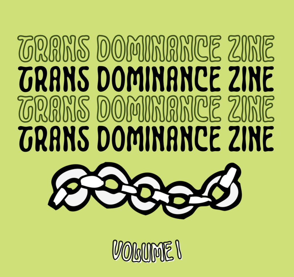 Trans Dominance Zine Volume 1