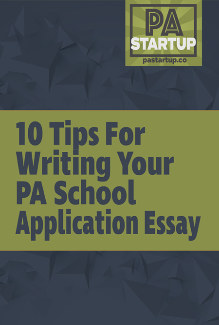 10 Tips For Writing Your PA School Application Essay