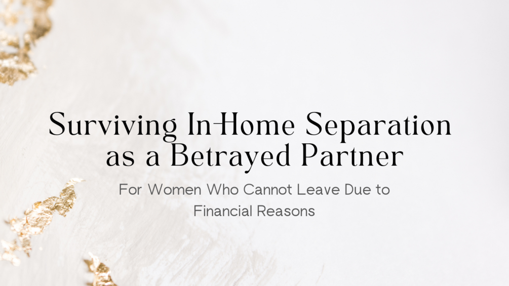 Surviving In-Home Separation as a Betrayed Partner