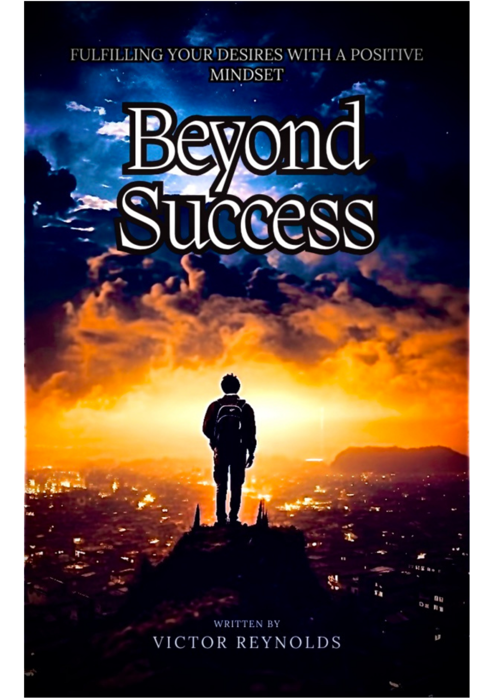 Beyond Success: Fulfilling Your Desires With A Positive Mindset