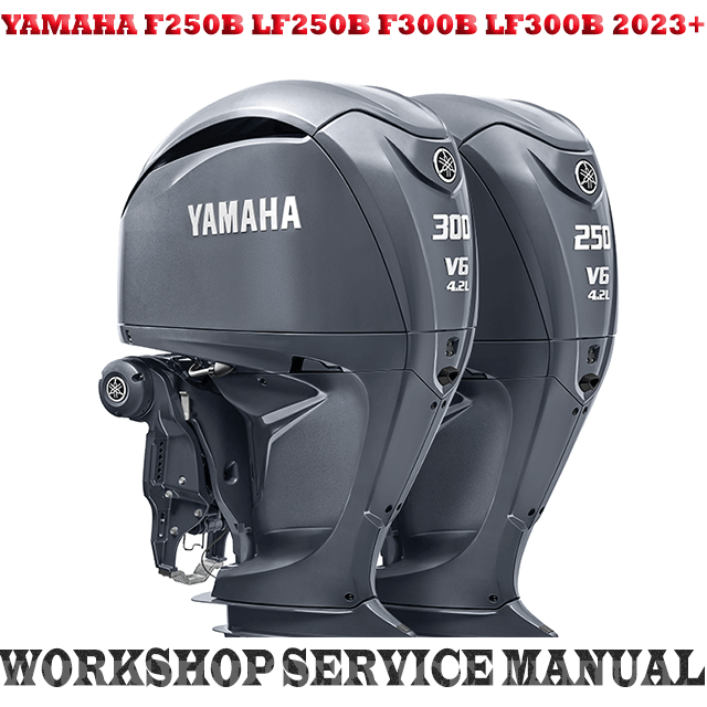 YAMAHA F250B LF250B F300B LF300B 2023+ OUTBOARD MOTOR WORKSHOP SERVICE ...