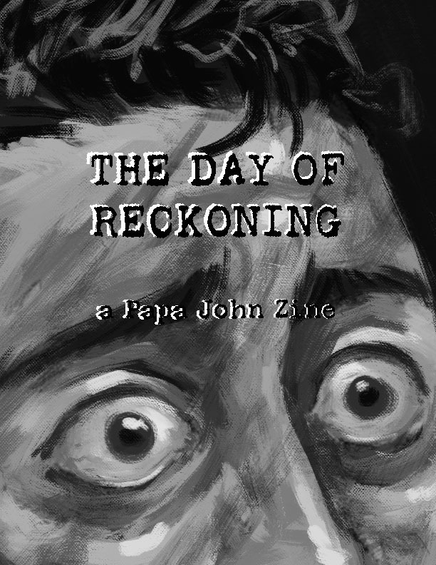 THE DAY OF RECKONING: a Papa John Zine