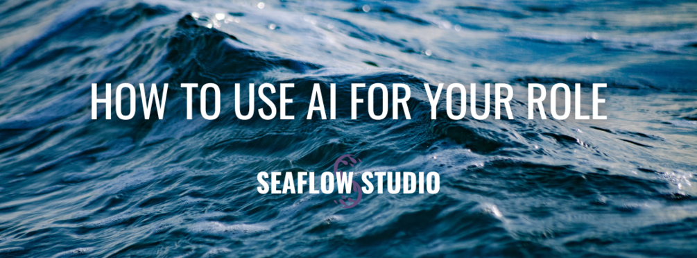 STEP-BY-STEP GUIDE: HOW TO USE AI FOR YOUR ROLE