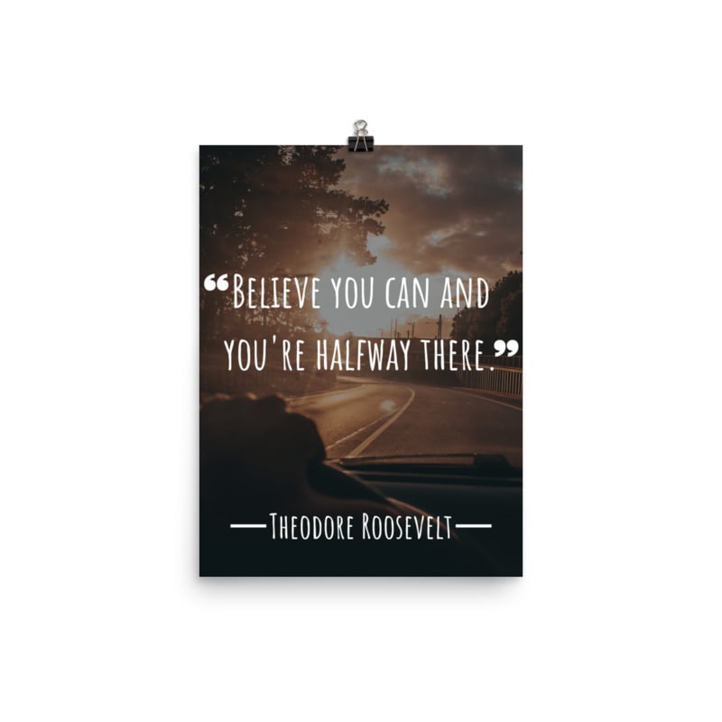 "Believe You Can And You're Halfway There" Motivational Poster