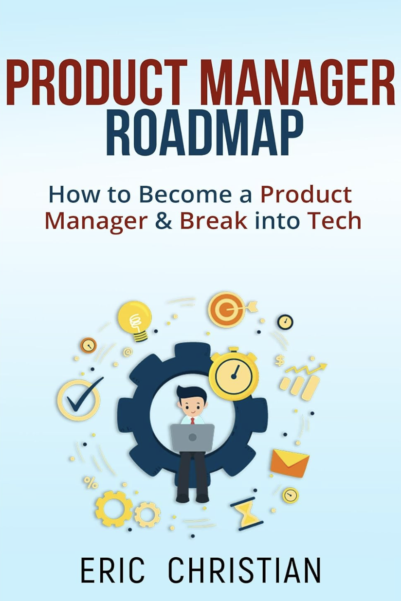 Product Manager Roadmap: How to Become a Product Manager & Break into Tech