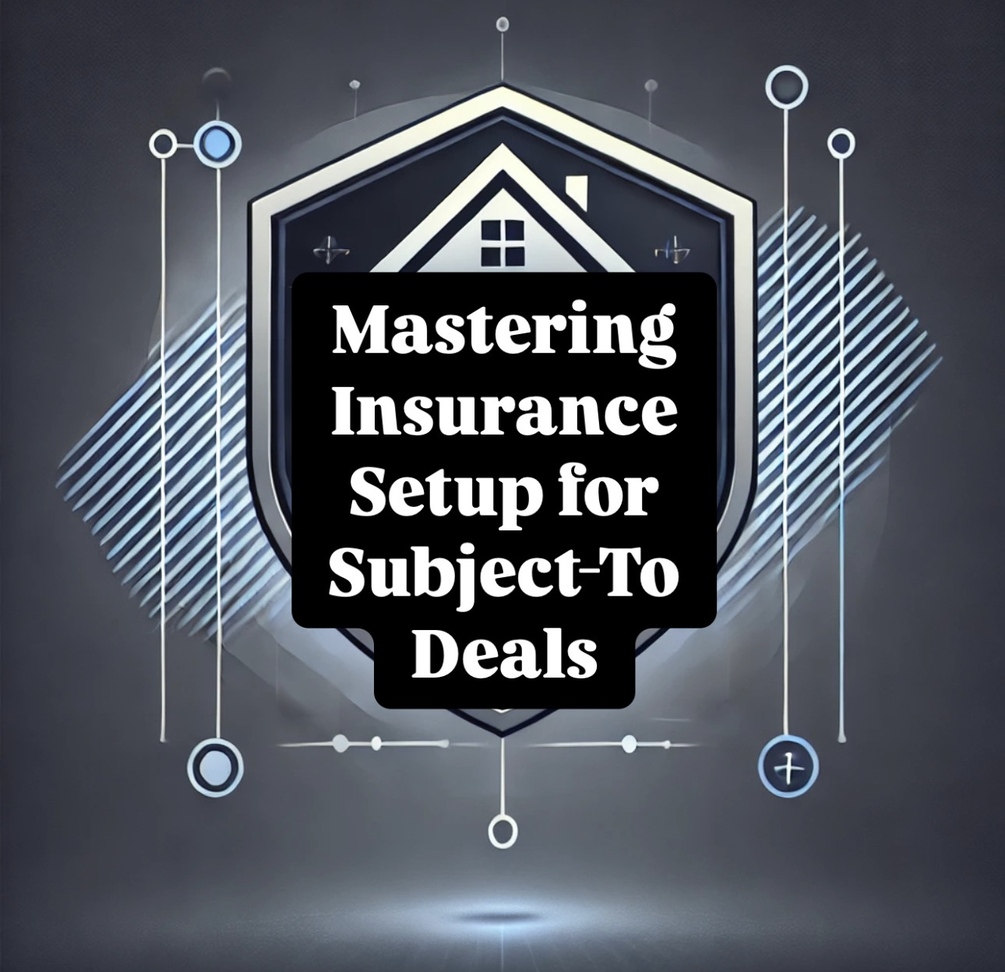 Mastering Insurance Setup for Subject-To Real Estate Deals