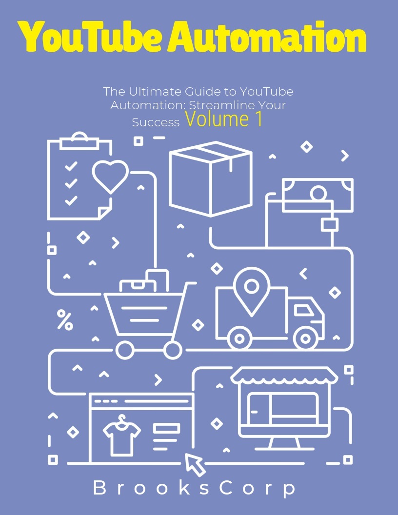 The Ultimate Guide to YouTube Automation: Streamline Your Success Volume 1