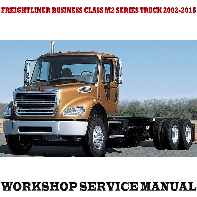 FREIGHTLINER BUSINESS CLASS M2 SERIES TRUCK 2002-2015 WORKSHOP SERVICE ...