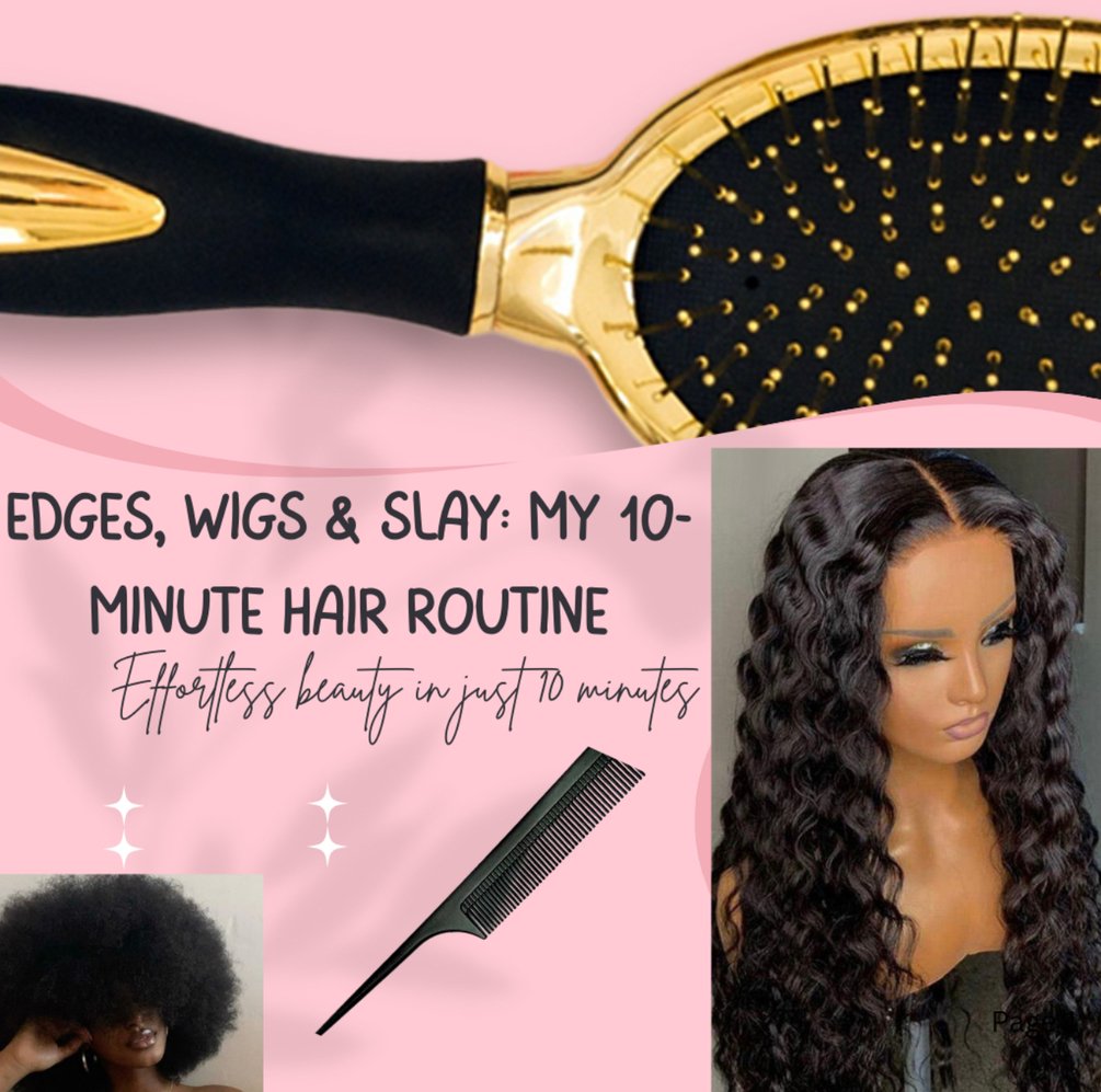 Edges, Wigs, & Slay: My 10-Minute Hair Routine