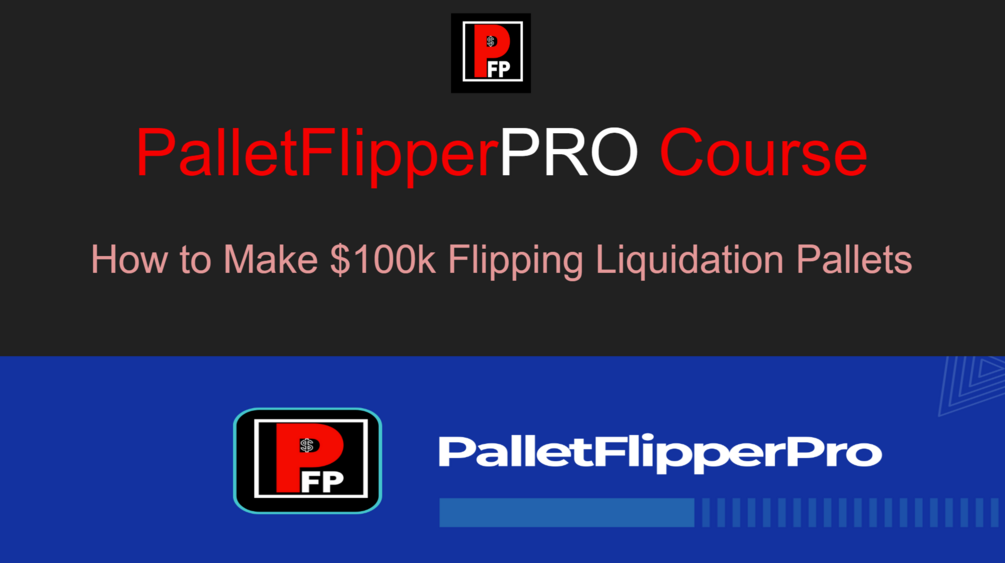 PalletFlipperPRO Video Course- How To Make $100k Flipping Liquidation Pallets