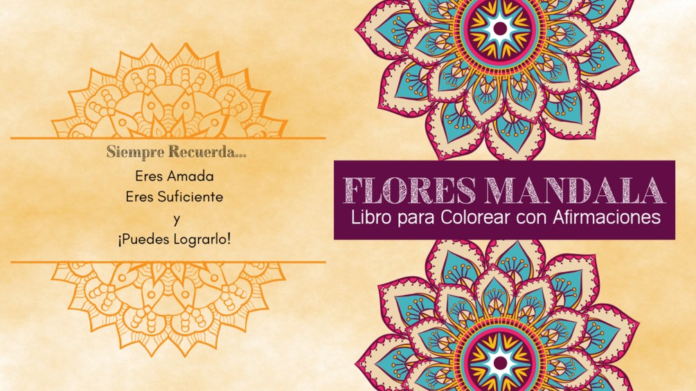 Mandalas y Flores: Un Libro de Colorear con Afirmaciones Positivas