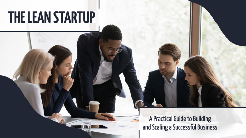 The Lean Startup: A Practical Guide to Building and Scaling a Successful Business