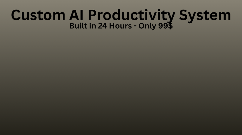 Custom AI Productivity System- Built For You in 24 Hours