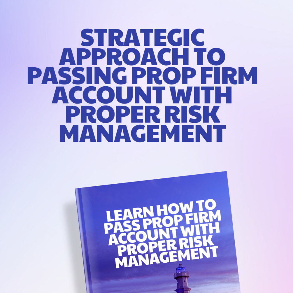 Strategic Approach to Passing Prop Firm Account with Proper Risk Management