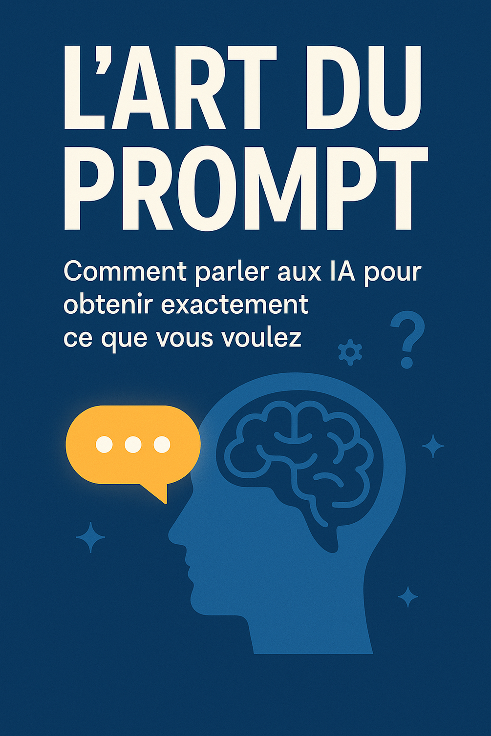 L’Art du Prompt – Comment parler à une IA pour obtenir ce que vous voulez