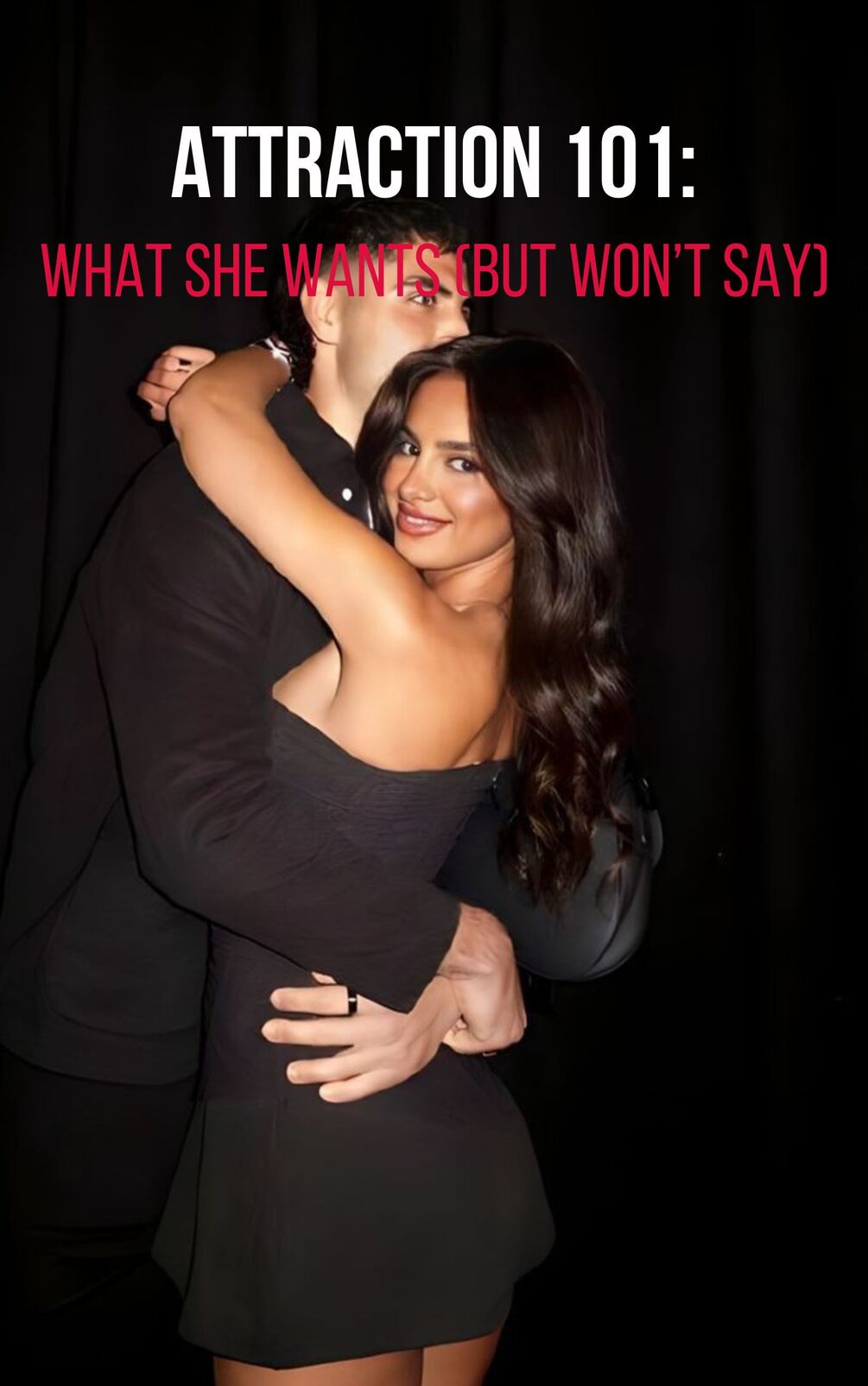 Attraction 101: What She Wants (But Won't Say) [FREE]