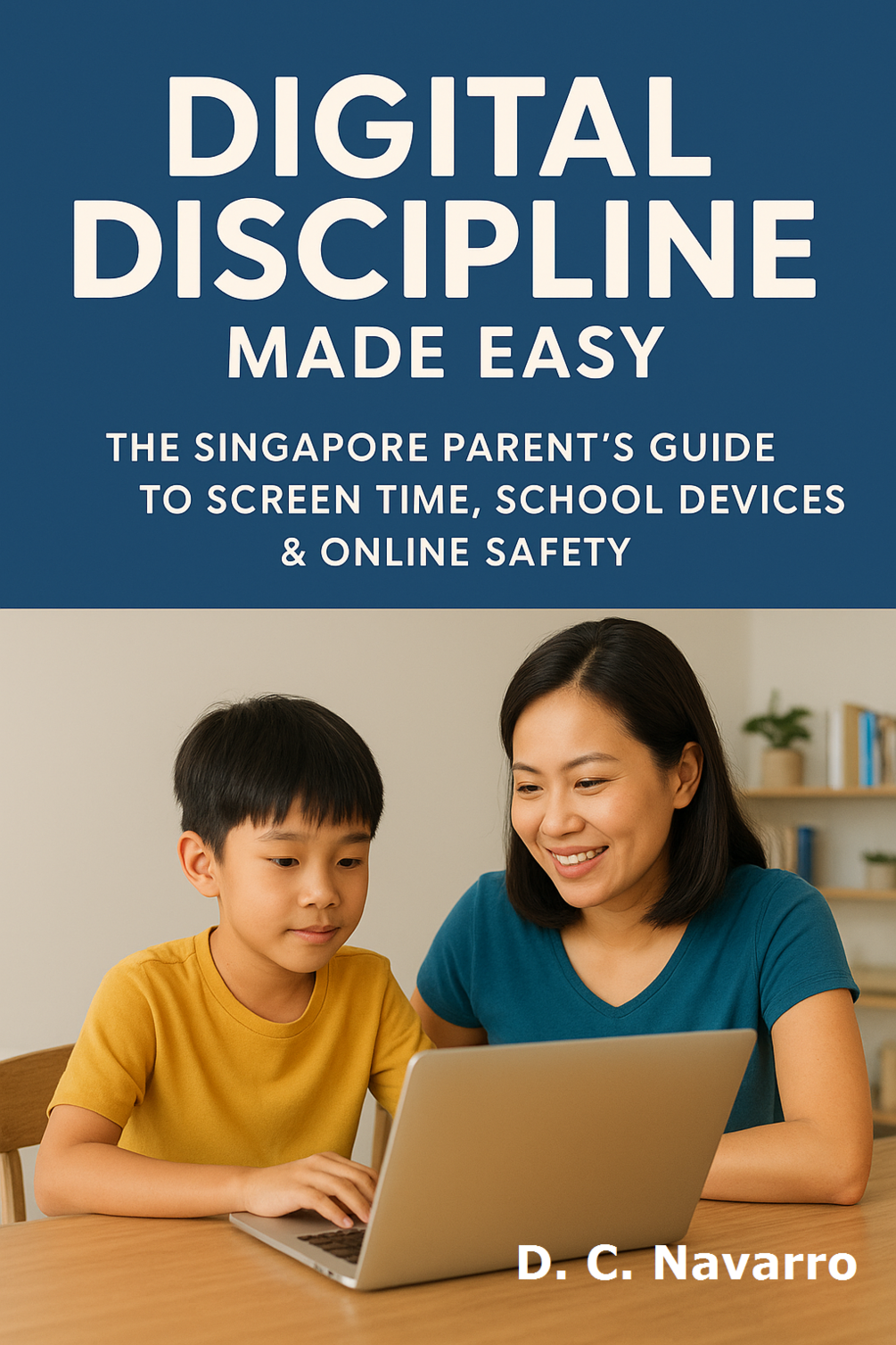 DIGITAL DISCIPLINE MADE EASY: The Singapore Parent’s Guide to Screen ...