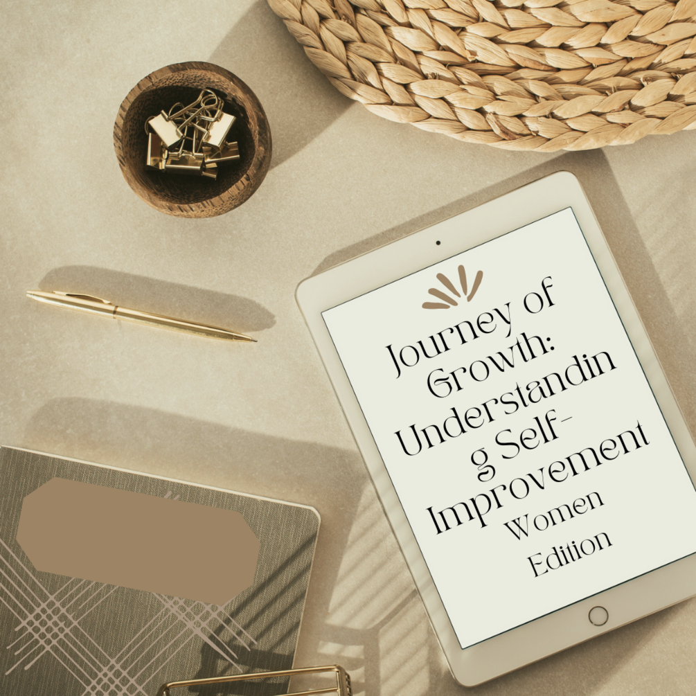 JOURNEY OF GROWTH: UNDERSTANDING SELF- IMPROVEMENT: WOMEN EDITION