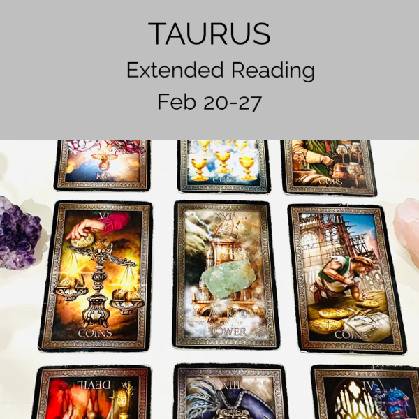 Taurus Extended Reading: Feb. 20-27