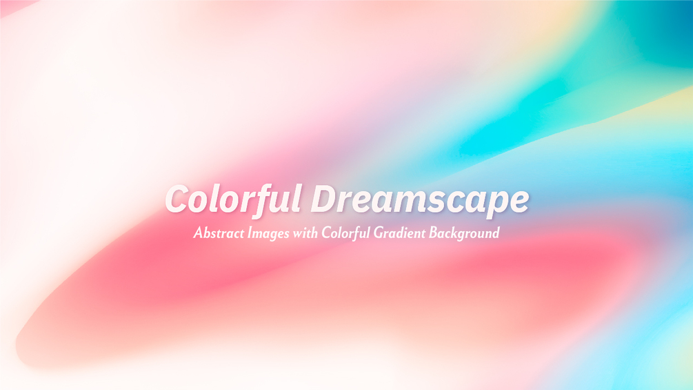 Colorful Dreamscape - abstract images with colorful gradient backgrounds