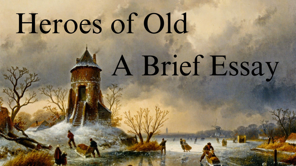 Heroes of Old: A Brief Essay
