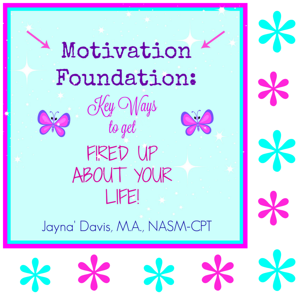 Motivation Foundation: Key Ways to Get Fired Up About Your Life