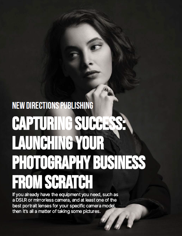 Capturing Success: Launching Your Photography Business from Scratch